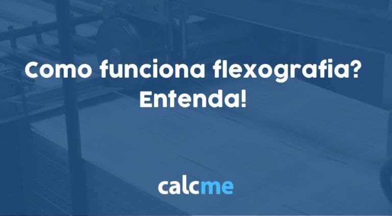 Como funciona flexografia? Entenda! - Calcme