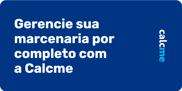 Gerencie sua marcenaria por completo com a Calcme | Calcme