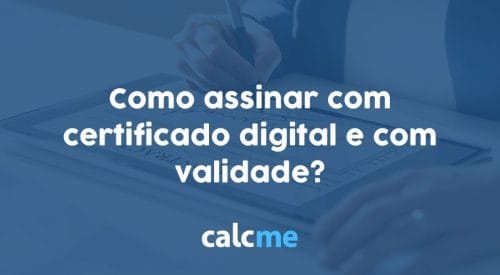 Como assinar com certificado digital e com validade? - Calcme