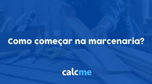 Como começar na marcenaria? - Calcme