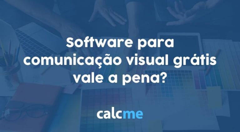 Software para comunicação visual grátis vale a pena? - Calcme