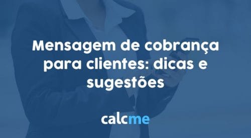 Mensagem de cobrança para clientes: dicas e sugestões - Calcme