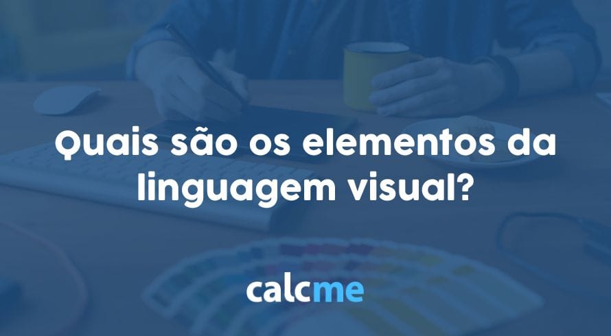 Quais são os elementos da linguagem visual? - Calcme