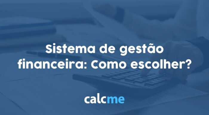 Sistema de gestão financeira: Como escolher? - Calcme