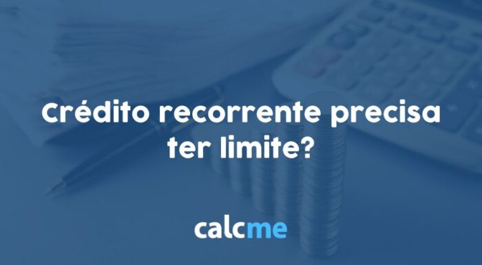 Crédito recorrente precisa ter limite? - Calcme